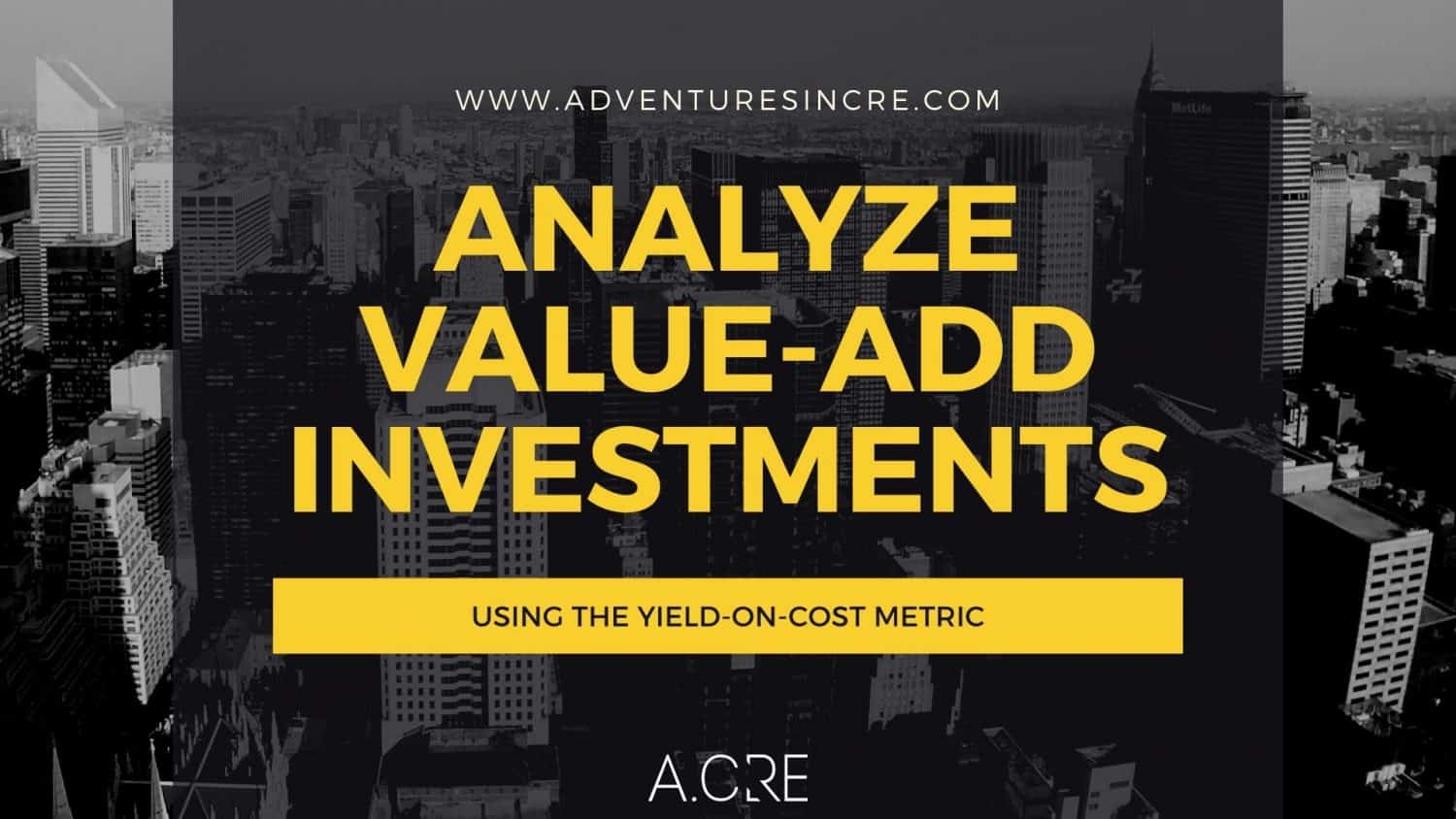 Analyzing Value-Add Investments Using Yield-on-Cost - Adventures in CRE